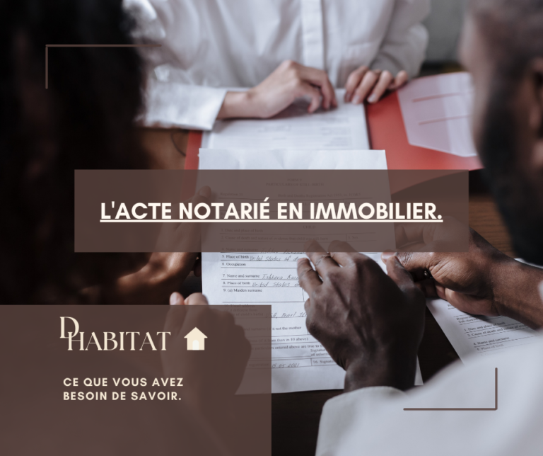 L'acte notarié en immobilier. - D-HABITAT immobilier